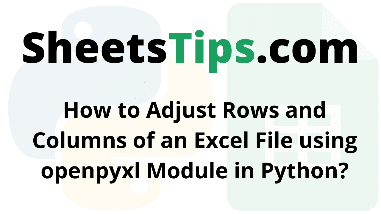 How To Adjust Rows And Columns Of An Excel File Using Openpyxl Module 