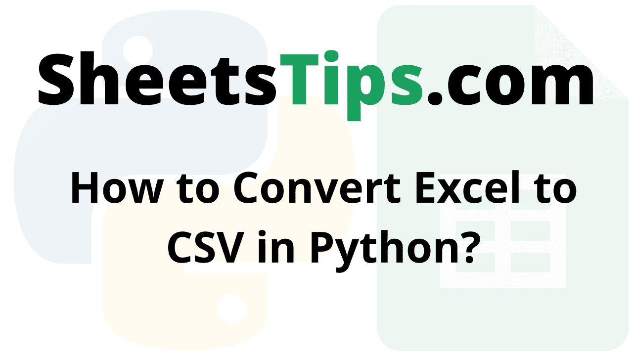 How To Convert Excel To CSV In Python Conversion Of Multiple CSVs To Excels Google Sheets Tips