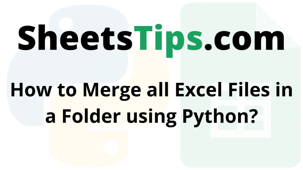 How To Merge All Excel Files In A Folder Using Python Google Sheets Tips