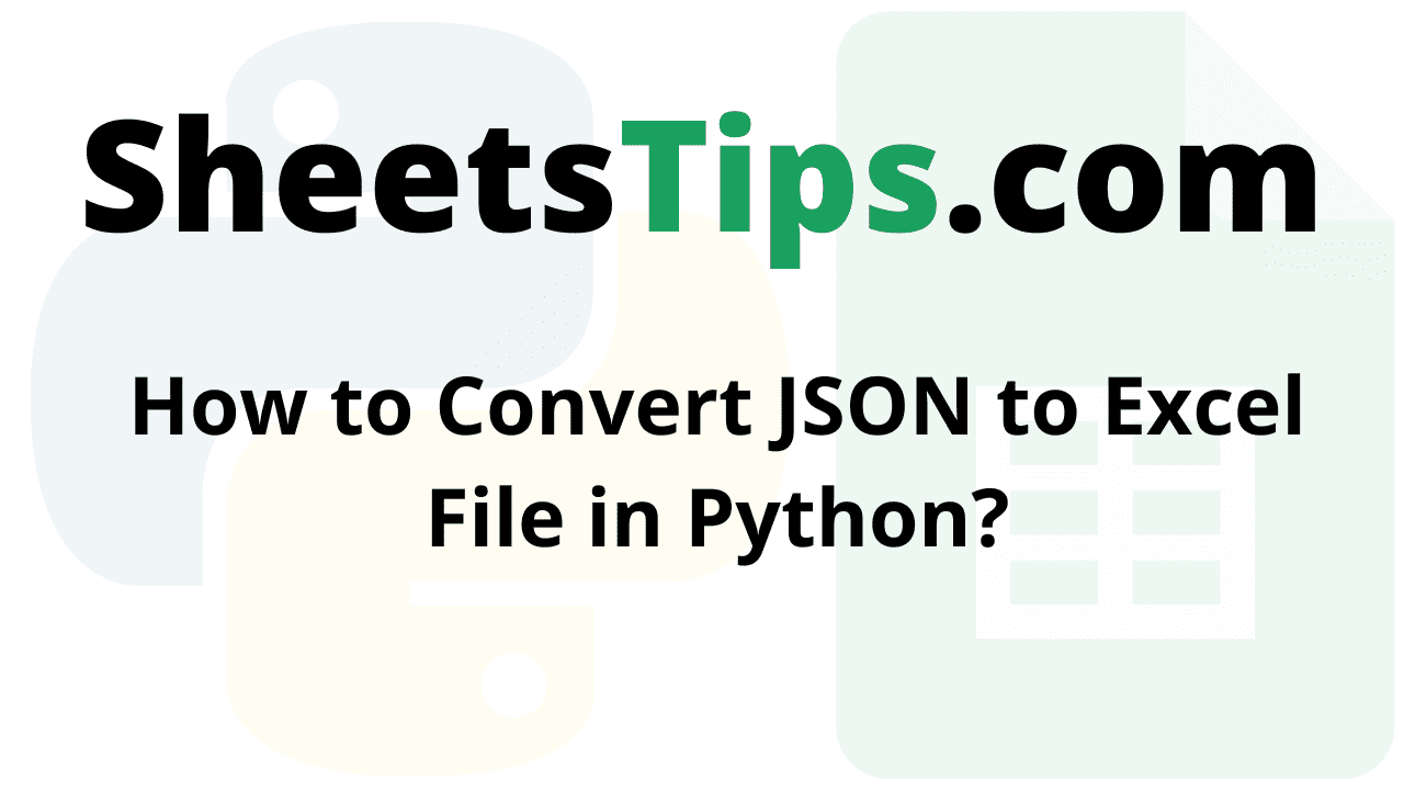 How To Convert JSON To Excel File In Python Google Sheets Tips