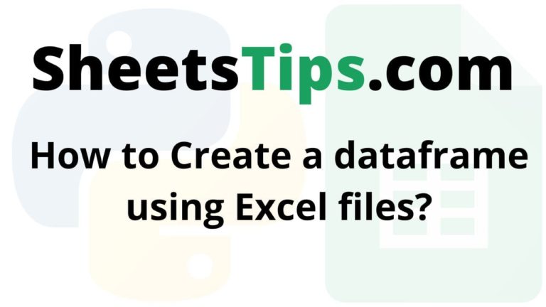How To Create A Dataframe Using Excel Files Google Sheets Tips